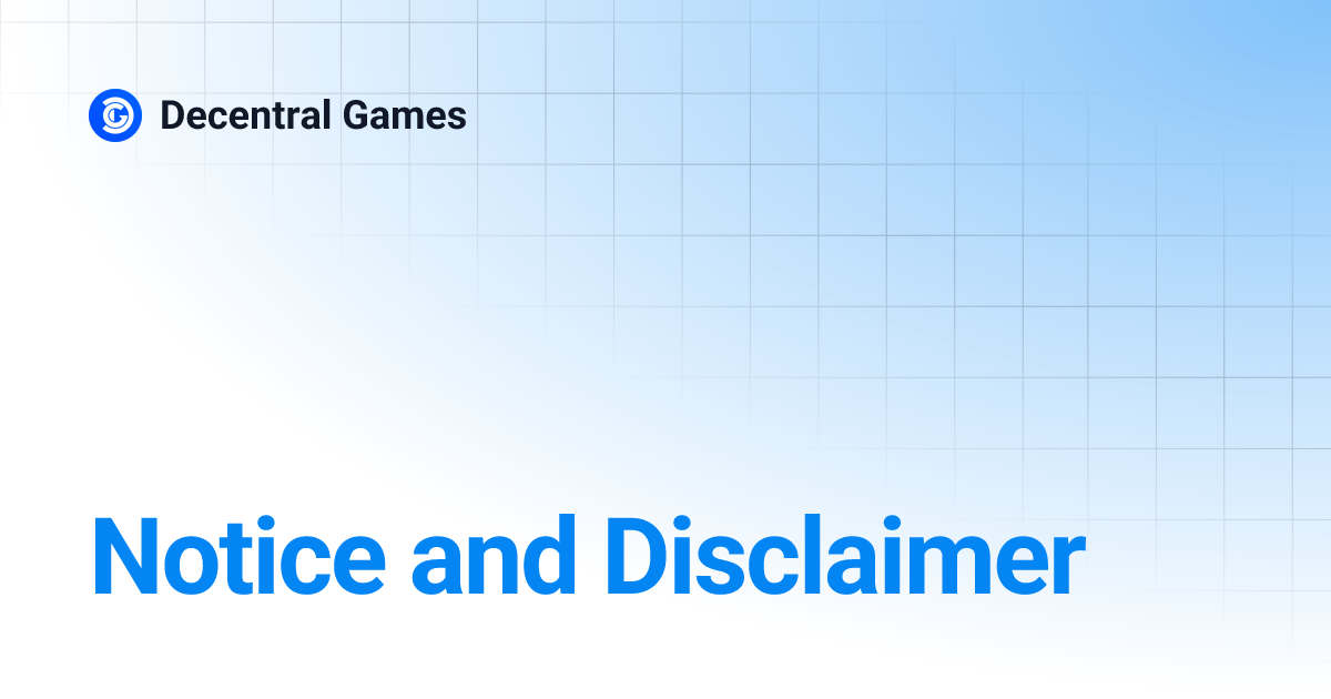 Notice and Disclaimer | Decentral Games